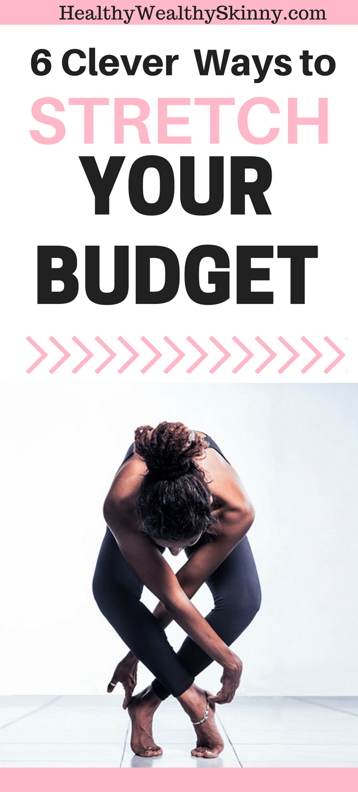 6 Clever Ways to Stretch Your Budget - Healthy Wealthy Skinny