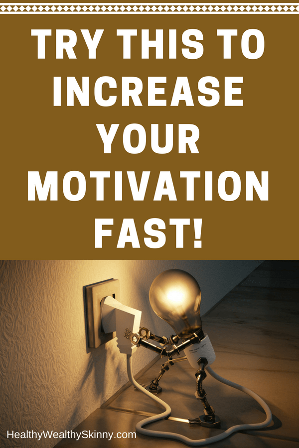 How to Increase Your Motivation Immediately - Healthy Wealthy Skinny