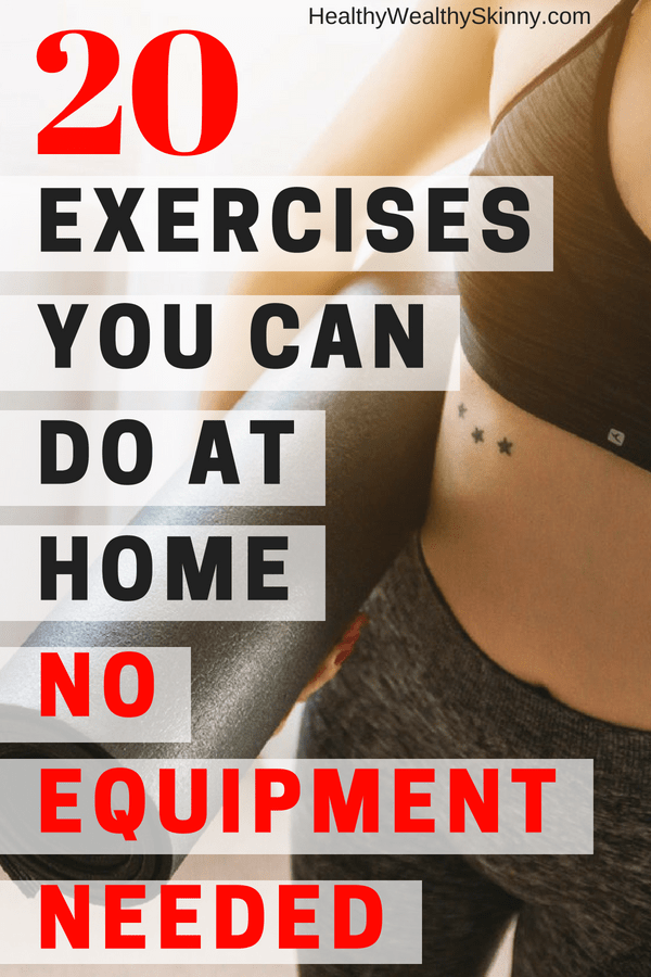 20 Exercises You Can Do At Home (No Equipment) - Healthy Wealthy Skinny